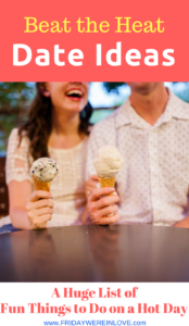 Things to Do on a Hot Day: Beat the Heat Date Ideas - Friday We're In Love