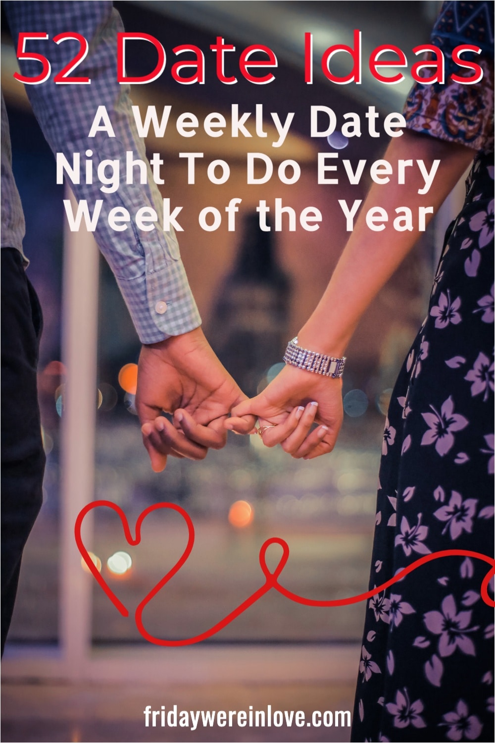 52 Date Ideas: A Weekly Date Night To Do Every Week of the Year!