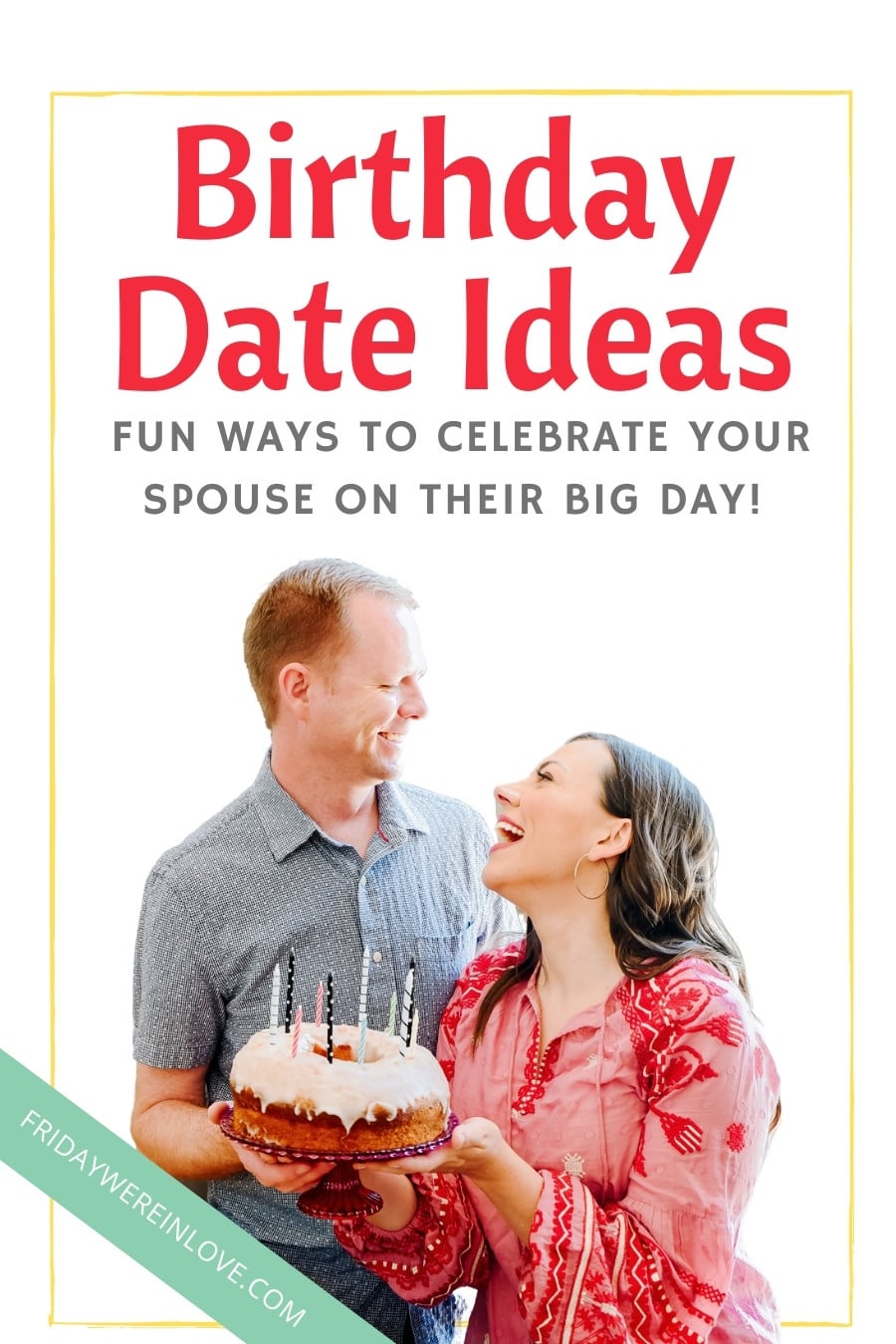 Birthday Date Ideas for a Special Birthday Date Night- Friday We're In Love
